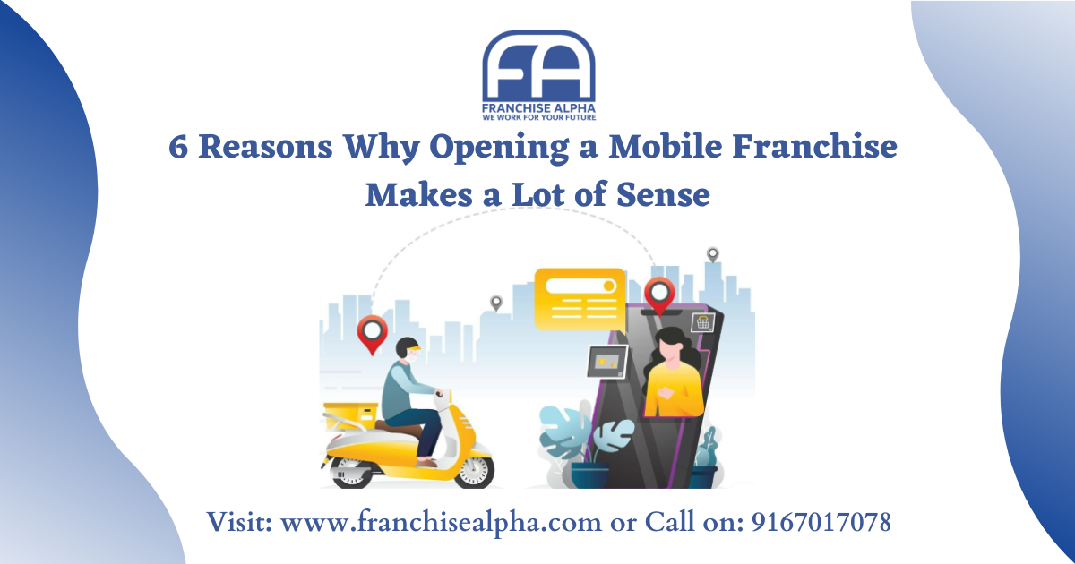 6 Reasons Why Opening a Mobile Franchise Makes a Lot of Sense