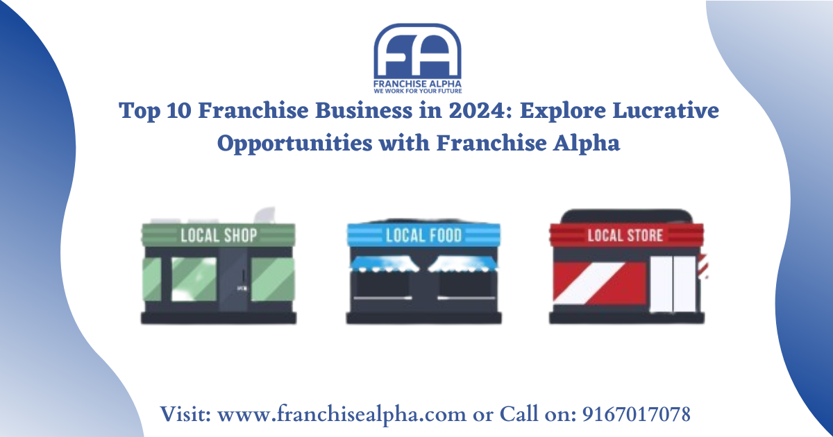 Top 10 Franchise Business in 2024: Explore Opportunities.
