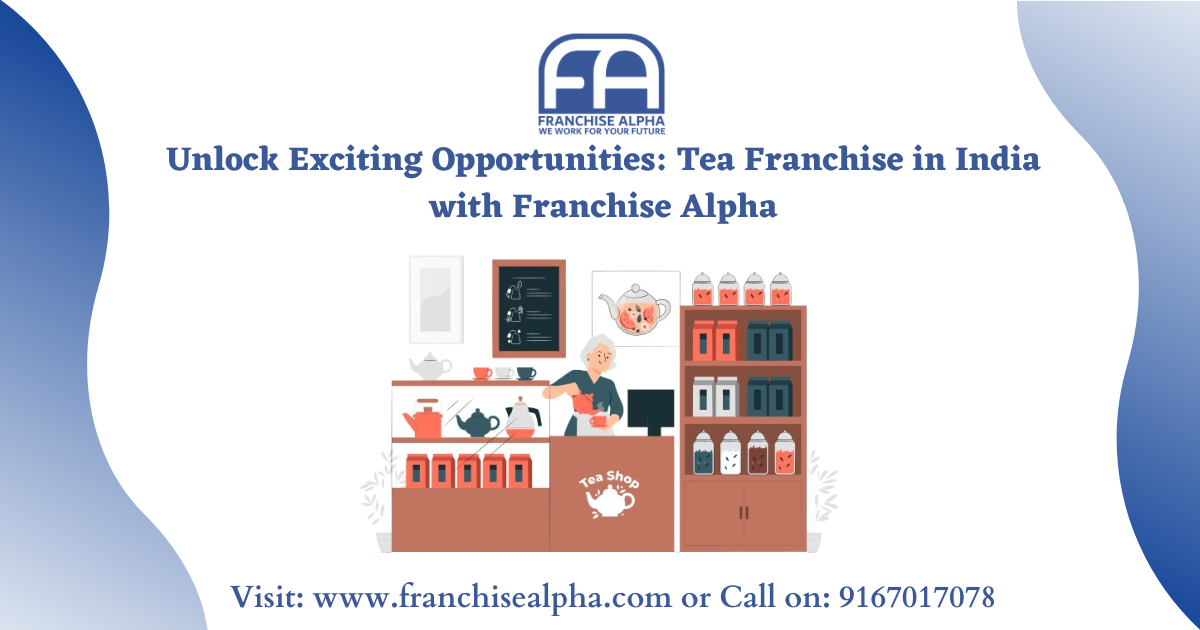 Unlock Exciting Opportunities: Tea Franchise in India.