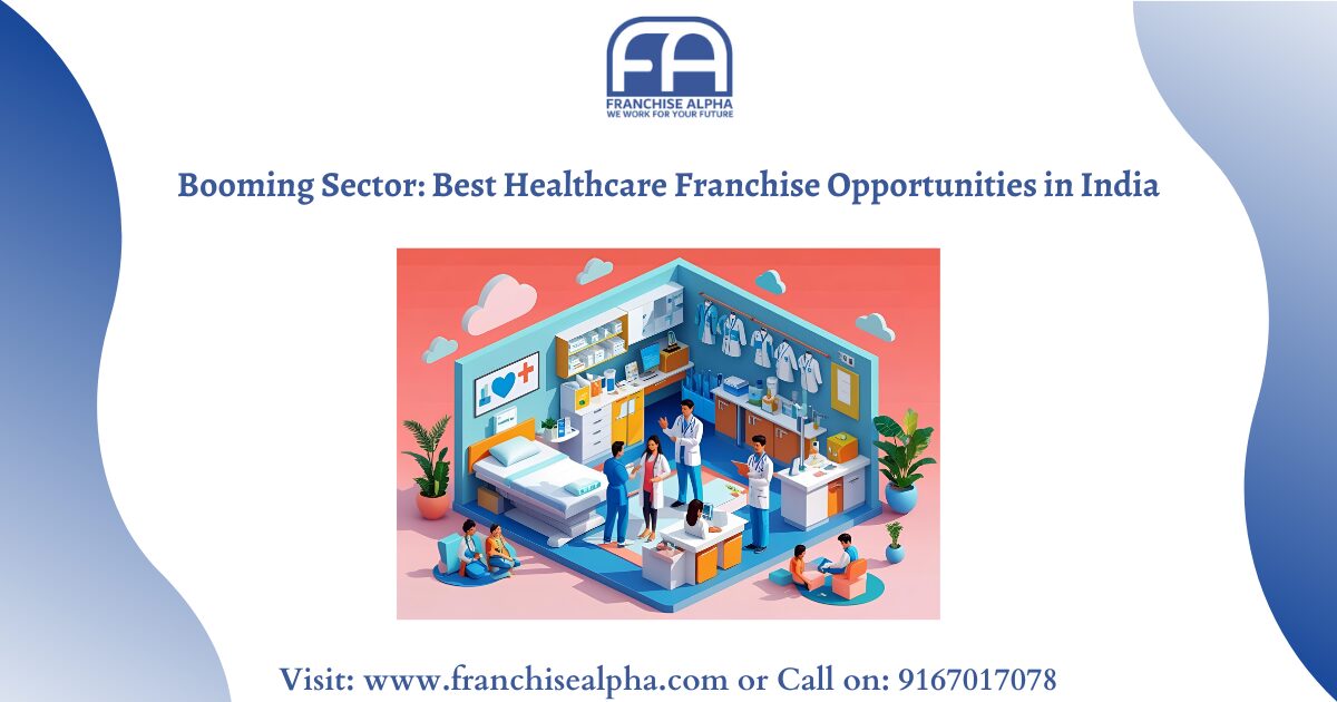 Booming Sector: Best Healthcare Franchise Opportunities in India