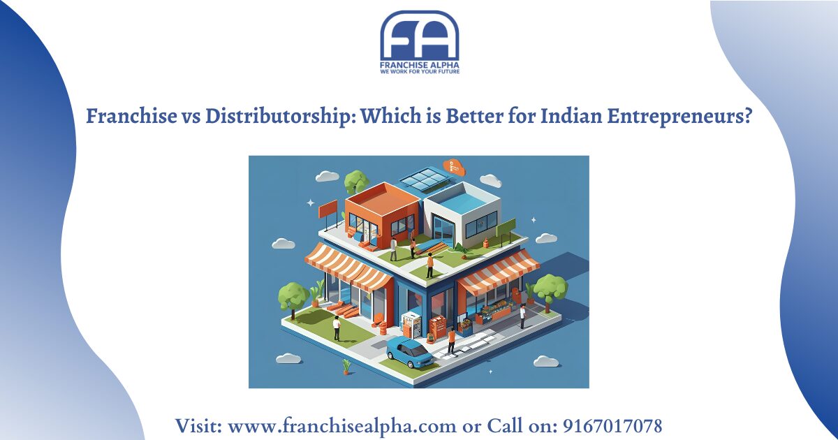 Franchise vs Distributorship: Best Choice for Indian Entrepreneurs?