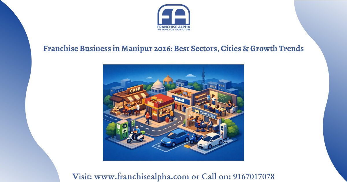 Franchise Business in Manipur 2026: Best Sectors & Cities